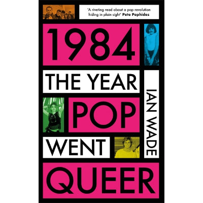 1984: The Year Pop Went Queer - Ian Wade - Happy Valley