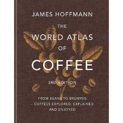 The World Atlas of Coffee (3rd Edition) - James Hoffman - Happy Valley