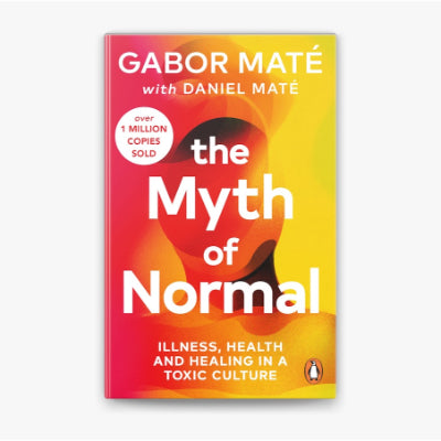 Myth of Normal: Trauma, Illness & Healing in a Toxic Culture (Compact ...