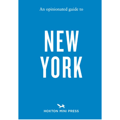 Opinionated Guide To New York - Hoxton Mini Press - Happy Valley