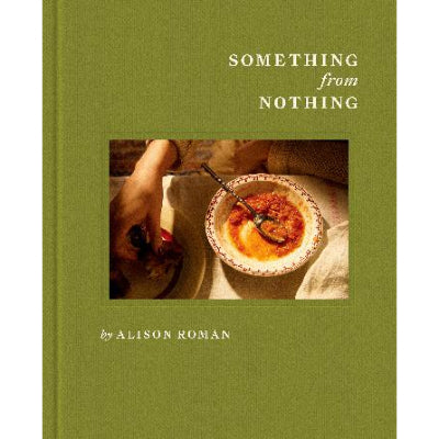 Something from Nothing - Alison Roman - Happy Valley