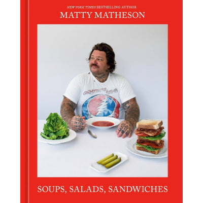 Soups, Salads, Sandwiches - Matty Matheson - Happy Valley