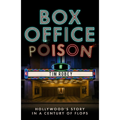 Box Office Poison: Hollywood’s Story in a Century of Flops - Tim Robey ...