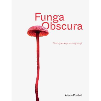 Funga Obscura - Alison Pouliot - Happy Valley