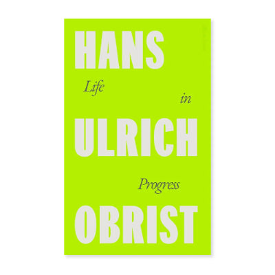 Life in Progress - Hans-Ulrich Obrist (Hardback) - Happy Valley